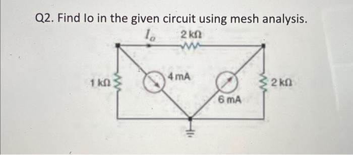 Solved Q2. Find lo in the given circuit using mesh analysis. | Chegg.com