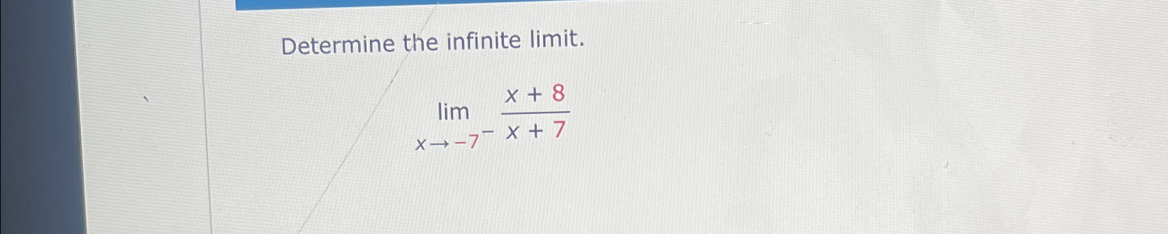 Solved Determine the infinite limit.limx→-7-x+8x+7 | Chegg.com
