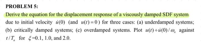 Solved PROBLEM 5: Derive the equation for the displacement | Chegg.com