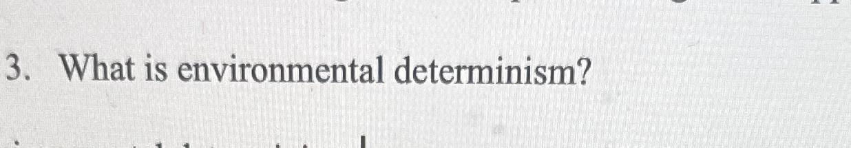 Solved What is environmental determinism? | Chegg.com