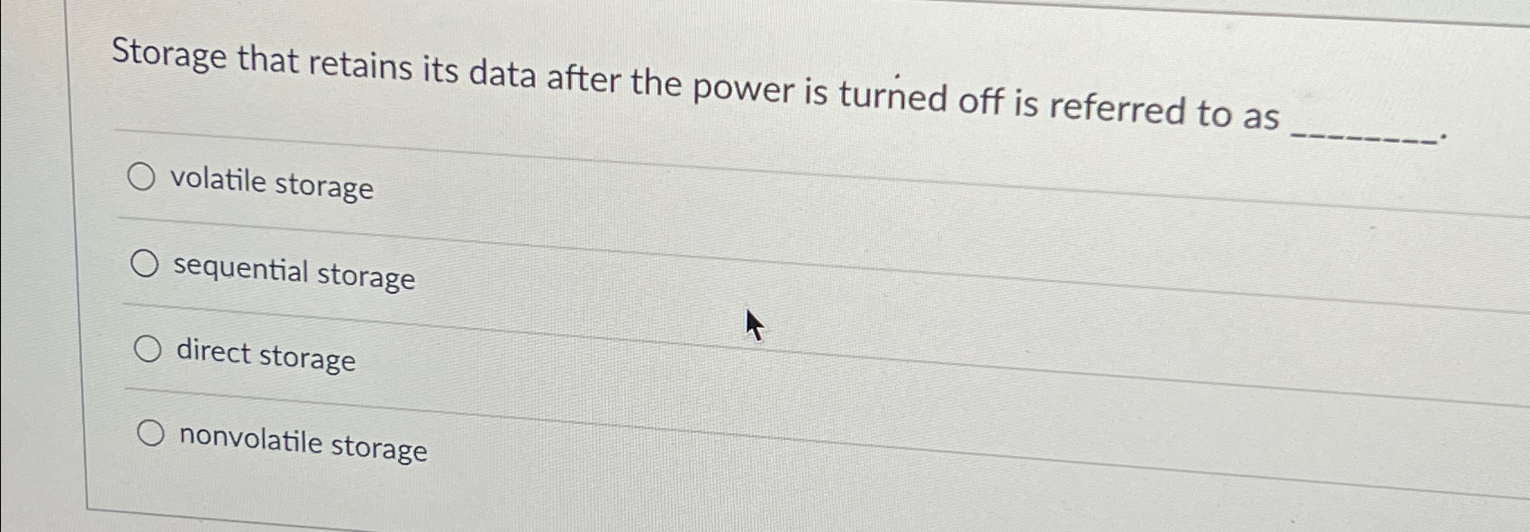 Solved Storage that retains its data after the power is | Chegg.com