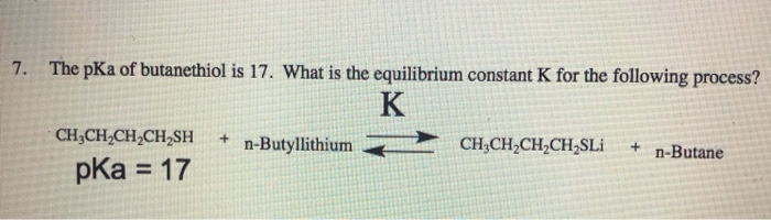 Solved 7. The pKa of butanethiol is 17. What is the | Chegg.com