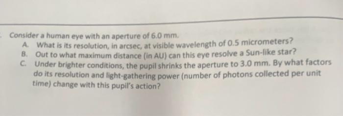 Solved Consider a human eye with an aperture of 6.0 mm. A. | Chegg.com