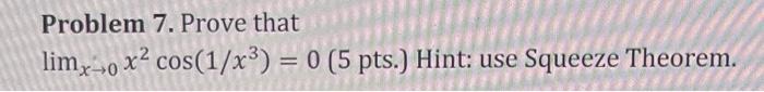 Solved Problem 7. Prove that limx→0x2cos(1/x3)=0(5 pts.) | Chegg.com
