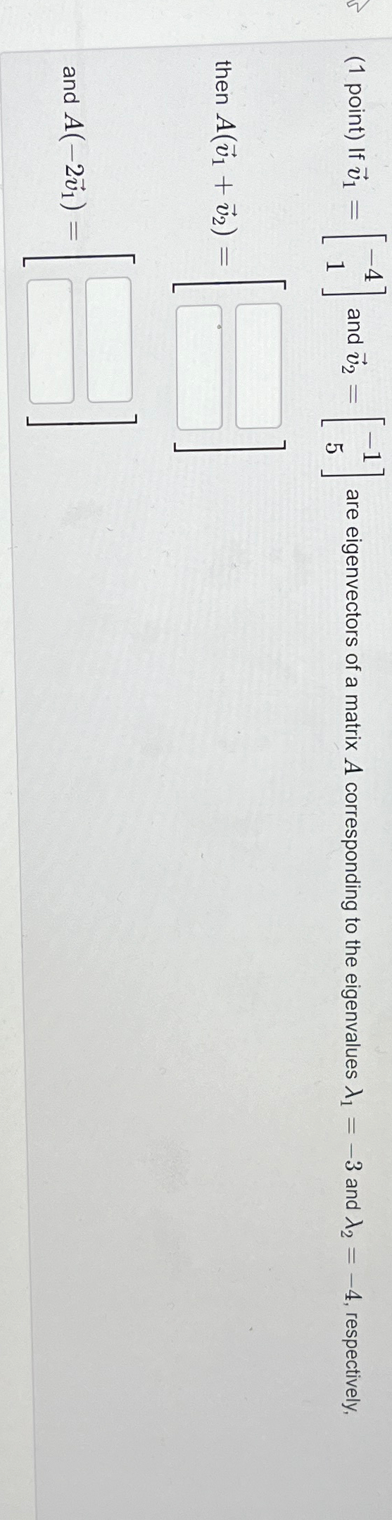 Solved (1 ﻿point) ﻿If vec(v)1=[-41] ﻿and vec(v)2=[-15] ﻿are | Chegg.com