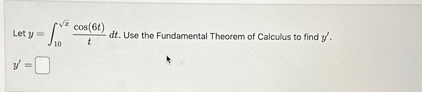 Solved Let y=∫10x2cos(6t)tdt. ﻿Use the Fundamental Theorem | Chegg.com