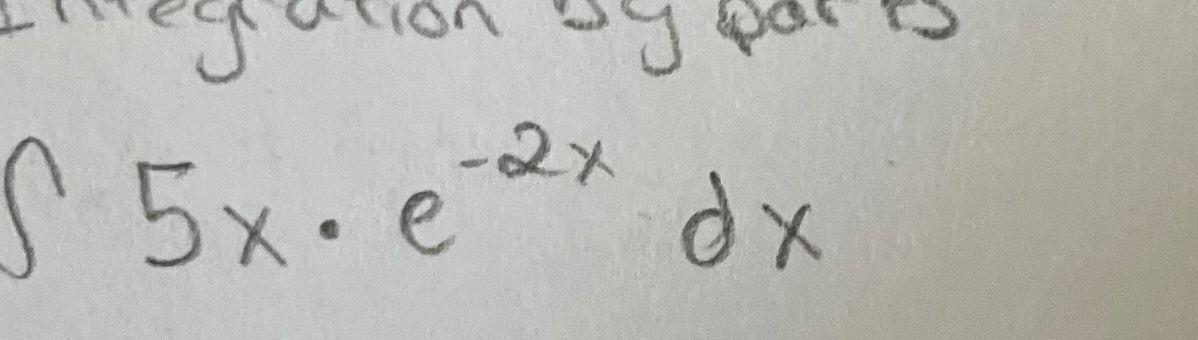 ∫﻿﻿5x *e-2xdx ﻿tabular method | Chegg.com
