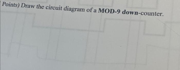 Solved Points) Draw the circuit diagram of a MOD-9 | Chegg.com