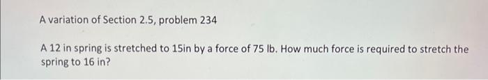 Solved A 12 in spring is stretched to 15 in by a force of | Chegg.com