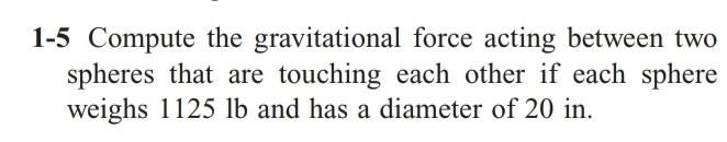 Solved 1 5 Compute The Gravitational Force Acting Between