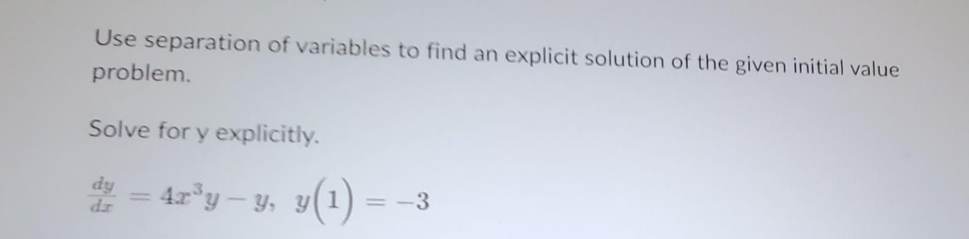 Solved Use separation of variables to find an explicit | Chegg.com