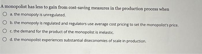 Solved A monopolist will maximize profits by a. setting the | Chegg.com