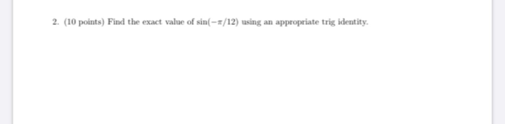 Solved 2. (10 points) Find the exact value of sin(--/12) | Chegg.com