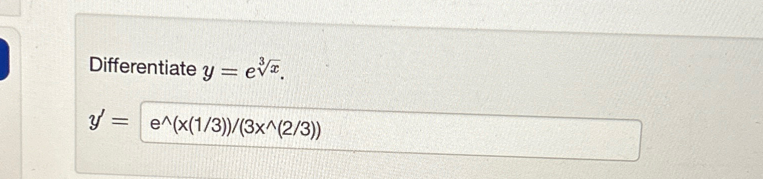 Solved Differentiate y=ex3.y'= | Chegg.com Solved Differentiate y=ex3.y'= | Chegg.com