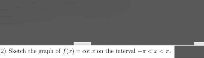 Solved Sketch the graph of f(x) = cot x on the interval -pi | Chegg.com