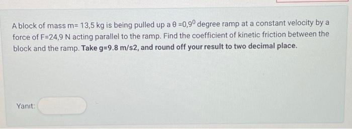 Solved A block of mass m=13,5 kg is being pulled up a θ=0,90 | Chegg.com