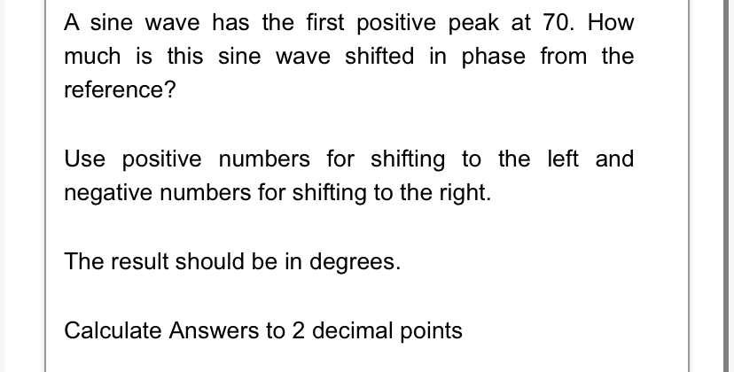 Solved A sine wave has the first positive peak at 70 . How | Chegg.com Solved A sine wave has the first positive peak at 70 . How | Chegg.com