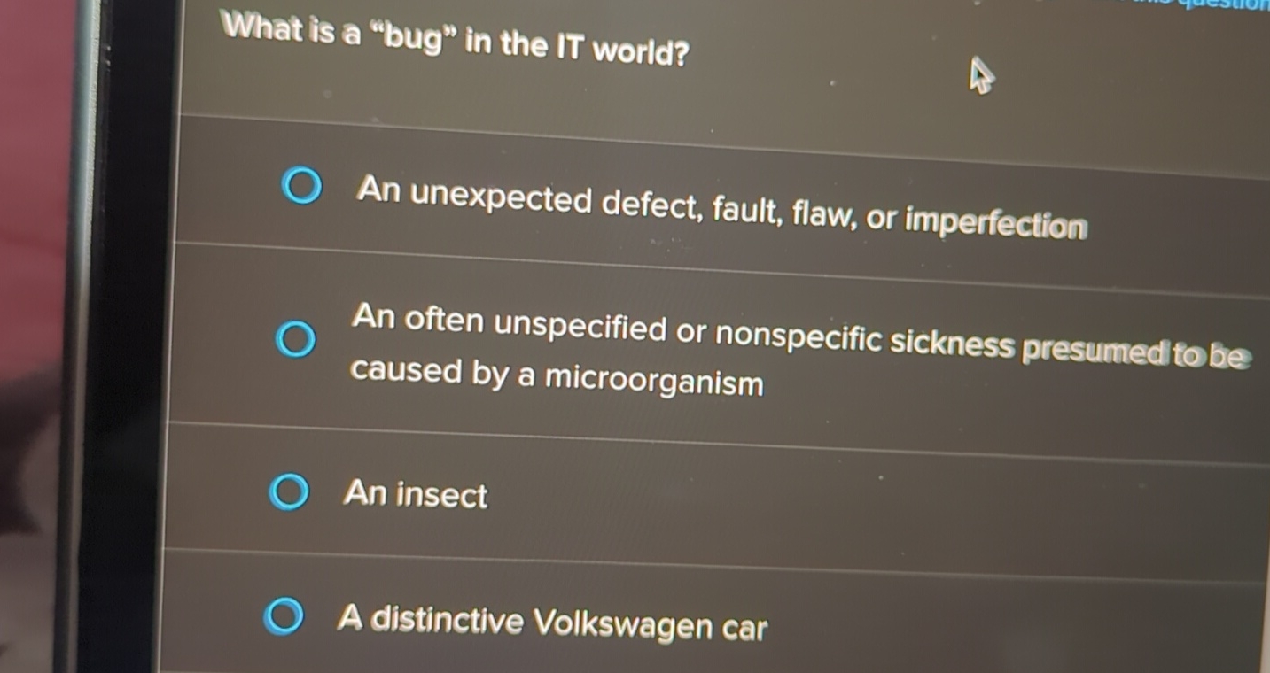 Solved What is a "bug" in the IT world?An unexpected defect, | Chegg.com