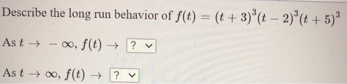 Solved Describe the long run behavior of f(t) = (t + 3)º(t – | Chegg.com