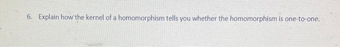 Solved 6. Explain how the kernel of a homomorphism tells you | Chegg.com
