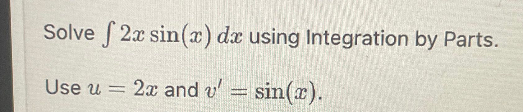 Solved Solve ∫﻿﻿2xsin(x)dx ﻿using Integration by Parts.Use | Chegg.com