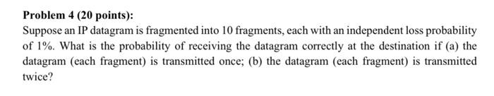 Solved Problem 4 ( 20 points): Suppose an IP datagram is | Chegg.com