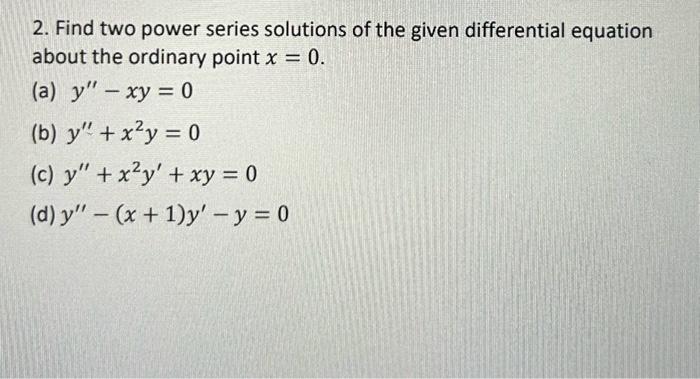 Solved 2. Find two power series solutions of the given | Chegg.com