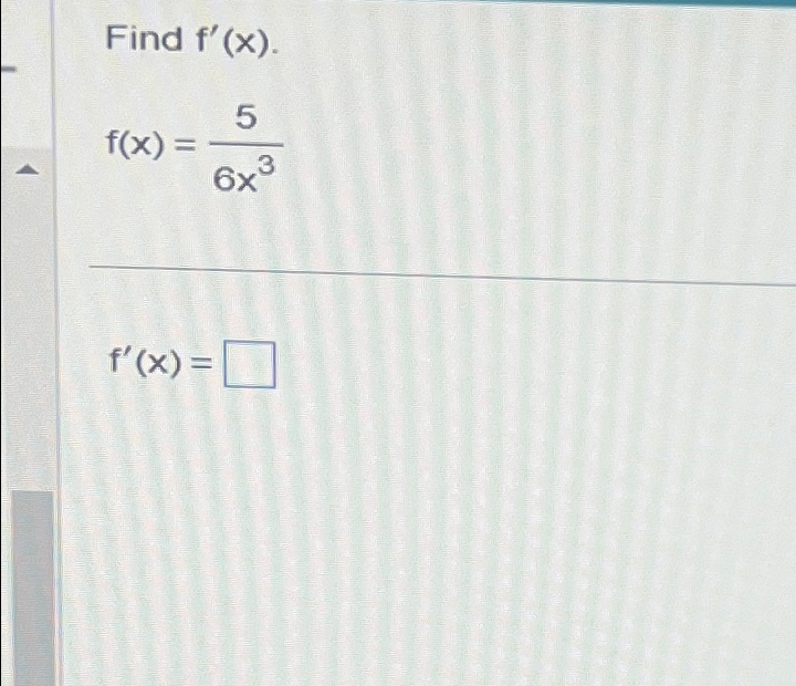 Solved Find f'(x).f(x)=56x3f'(x)= | Chegg.com