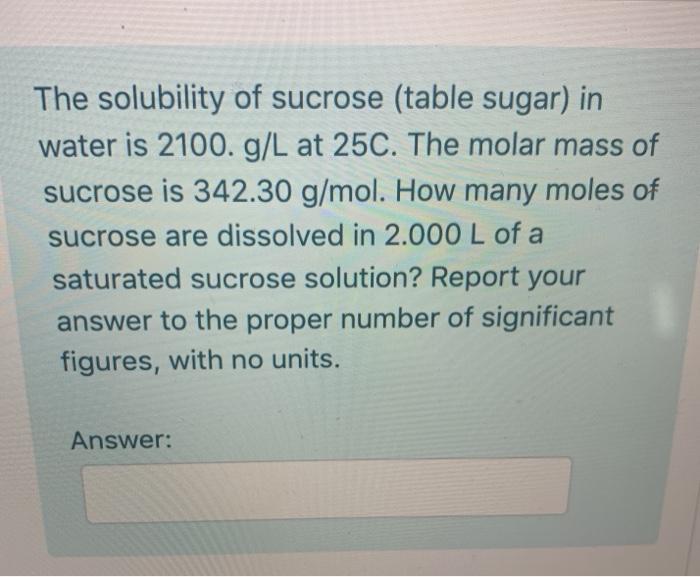 Solved The solubility of sucrose (table sugar) in water is | Chegg.com