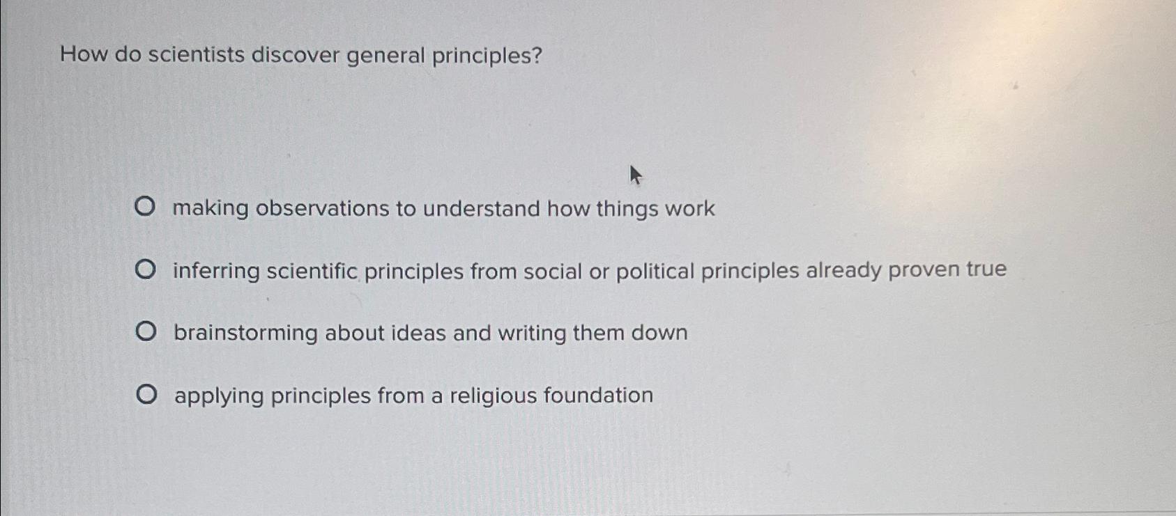 Solved How do scientists discover general principles?making | Chegg.com