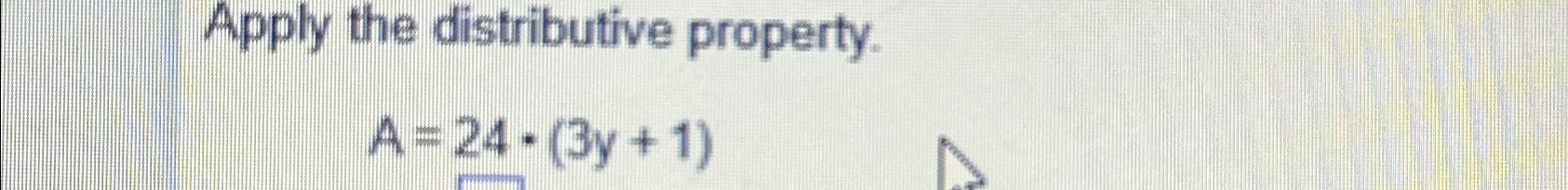 Solved Apply the distributive property.A=24*(3y+1) | Chegg.com