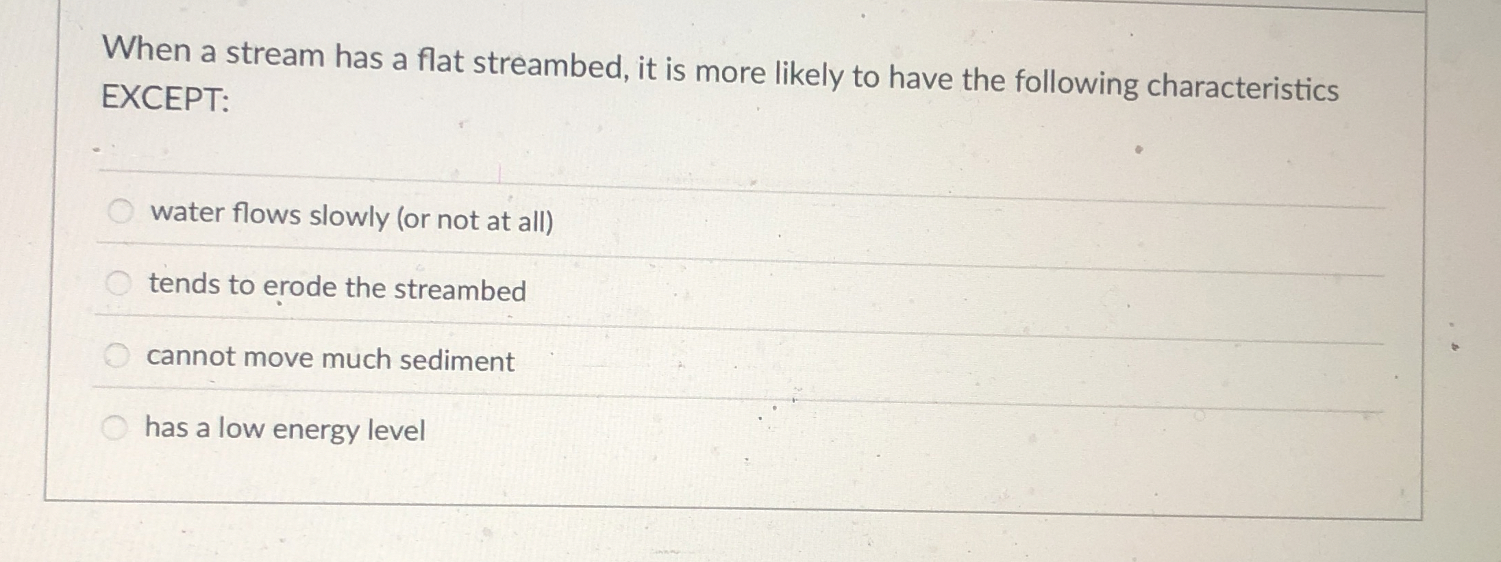 Solved When a stream has a flat streambed, it is more likely | Chegg.com