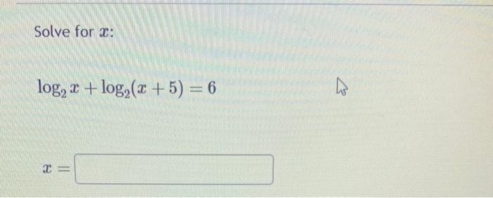 Solved Solve for x : log2x+log2(x+5)=6 x= | Chegg.com