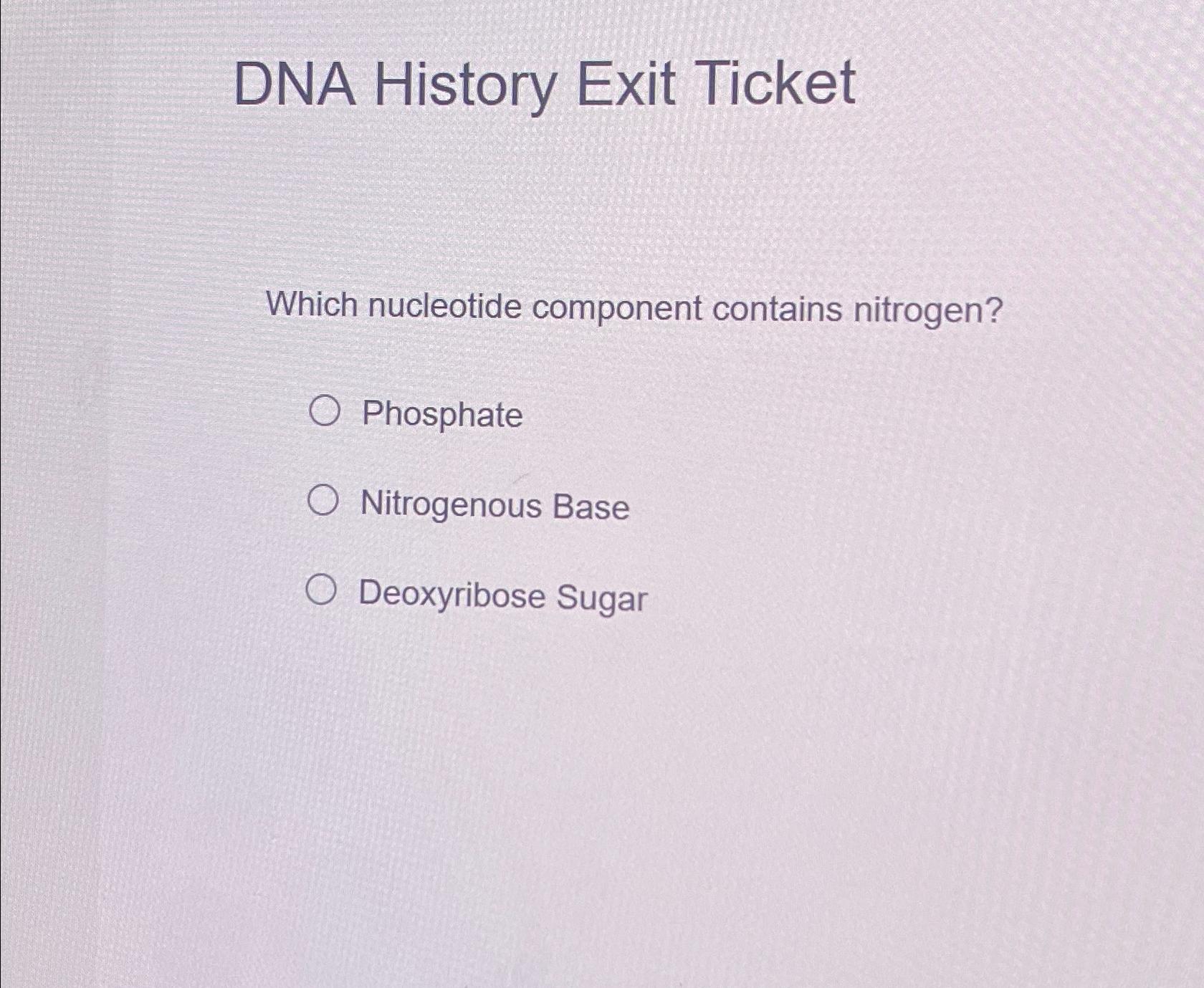 Solved DNA History Exit TicketWhich nucleotide component | Chegg.com