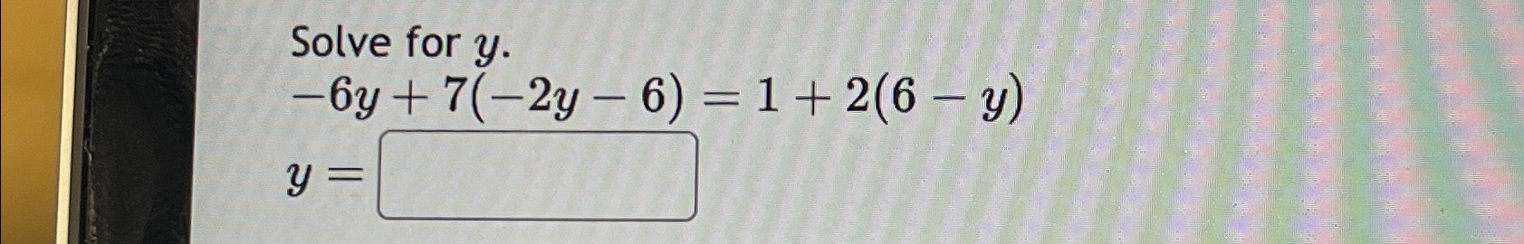 Solved Solve for y.-6y+7(-2y-6)=1+2(6-y)y= | Chegg.com