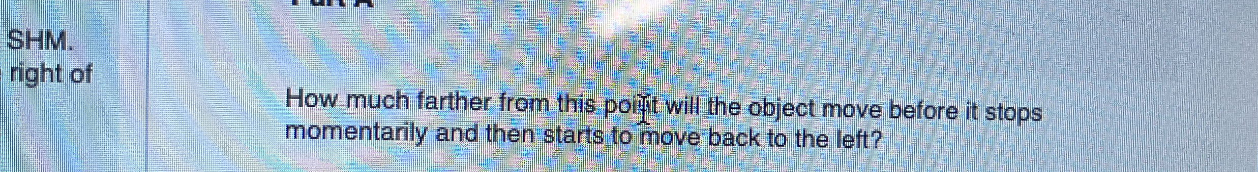 Solved You are watching an object that is moving in SHM. | Chegg.com