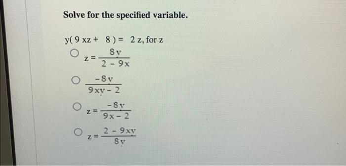 Solved Solve for the specified variable. y(9xz+8)=2z, for | Chegg.com