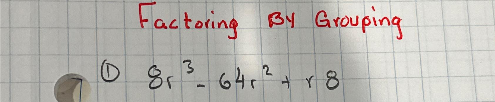 Solved Factoring By Grouping(1) 8r3-64r2+r8 | Chegg.com
