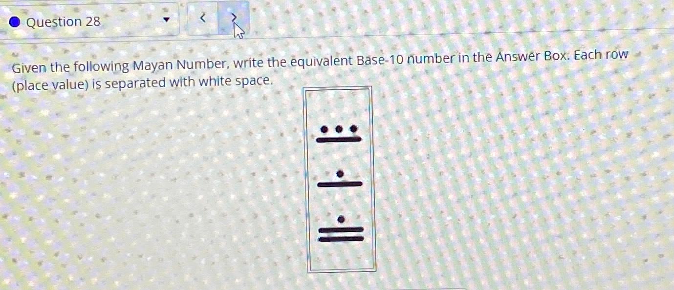 Solved Question 28Given the following Mayan Number, write | Chegg.com Solved Question 28Given the following Mayan Number, write | Chegg.com