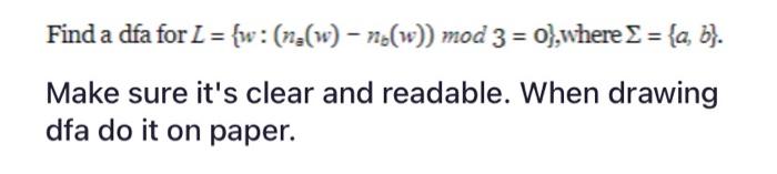 Solved Find a dfa for L={w:(na(w)−nb(w))mod3=0}, where | Chegg.com