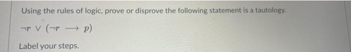 Solved Using the rules of logic, prove or disprove the | Chegg.com
