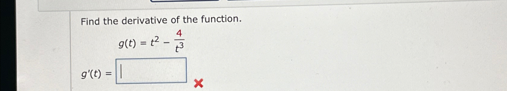 Solved Find the derivative of the function.g(t)=t2-4t3g'(t)= | Chegg.com