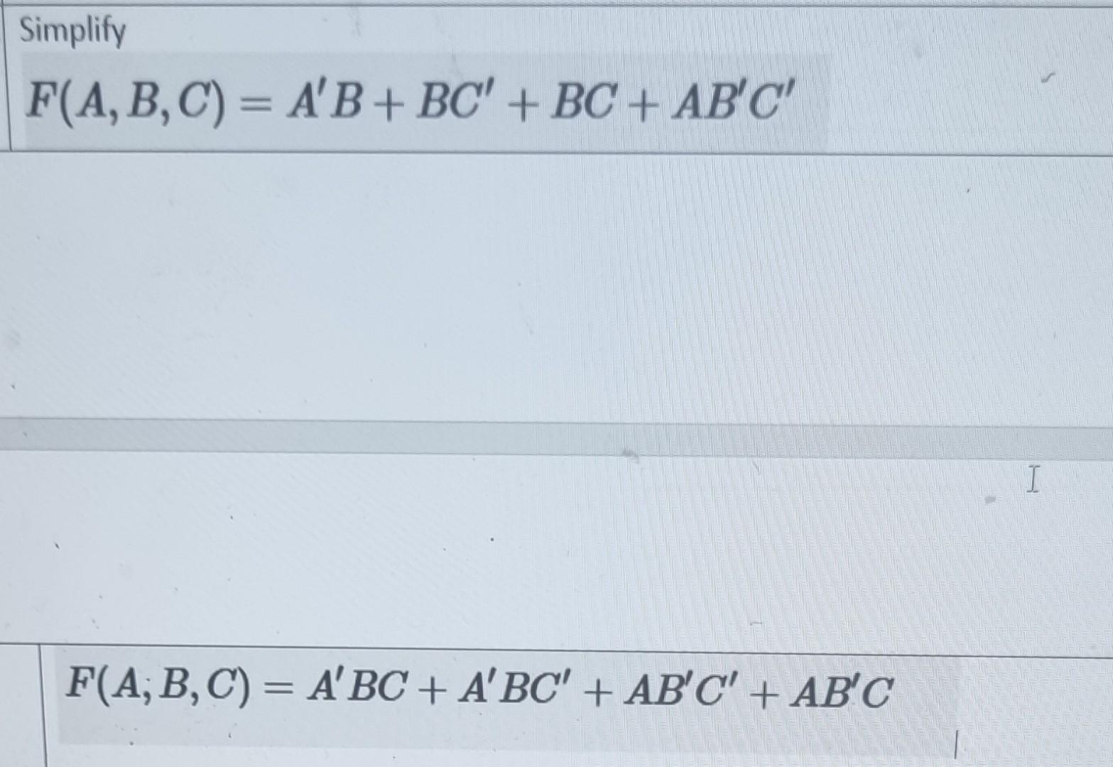 Solved Simplify F(A,B,C)=A′B+BC′+BC+AB′C′ | Chegg.com