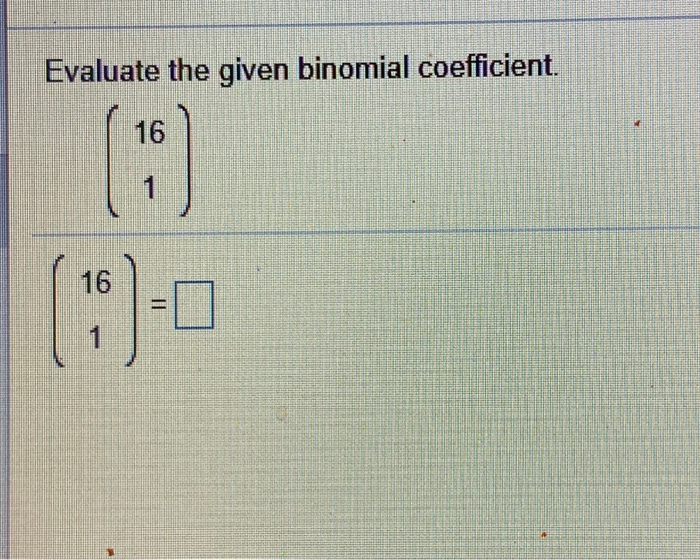 Solved Evaluate the given binomial coefficient. | Chegg.com