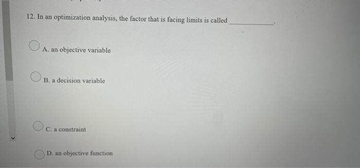 Solved 12. In an optimization analysis, the factor that is | Chegg.com