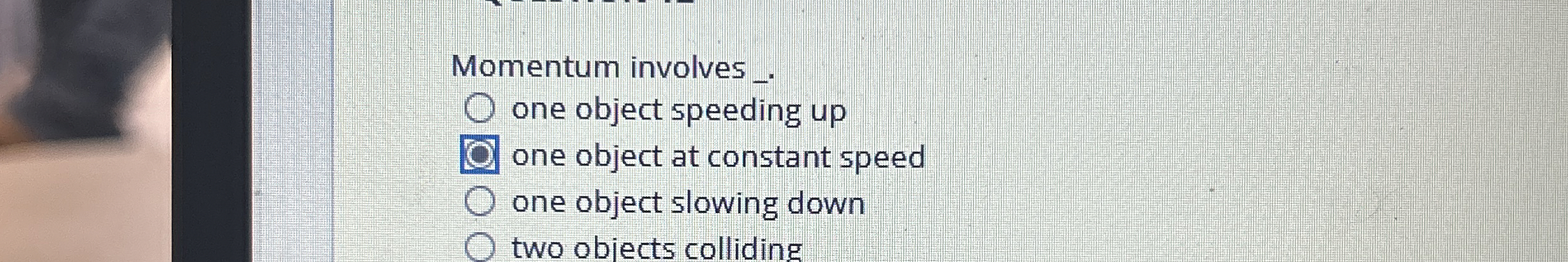 Solved Momentum involves _.one object speeding upone object | Chegg.com