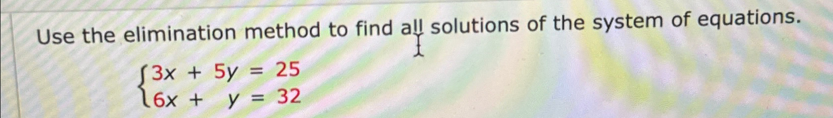 Solved Use the elimination method to find all solutions of | Chegg.com