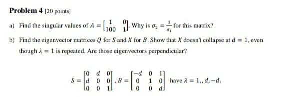 Solved Problem 4 [20 points] a) Find the singular values of | Chegg.com
