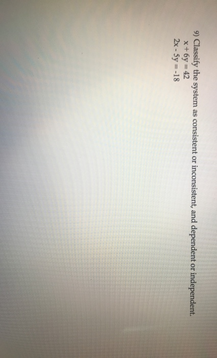 Solved 9) Classify the system as consistent or inconsistent, | Chegg.com