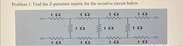 Solved Problem 1: Find the Z-paramter matrix for the | Chegg.com